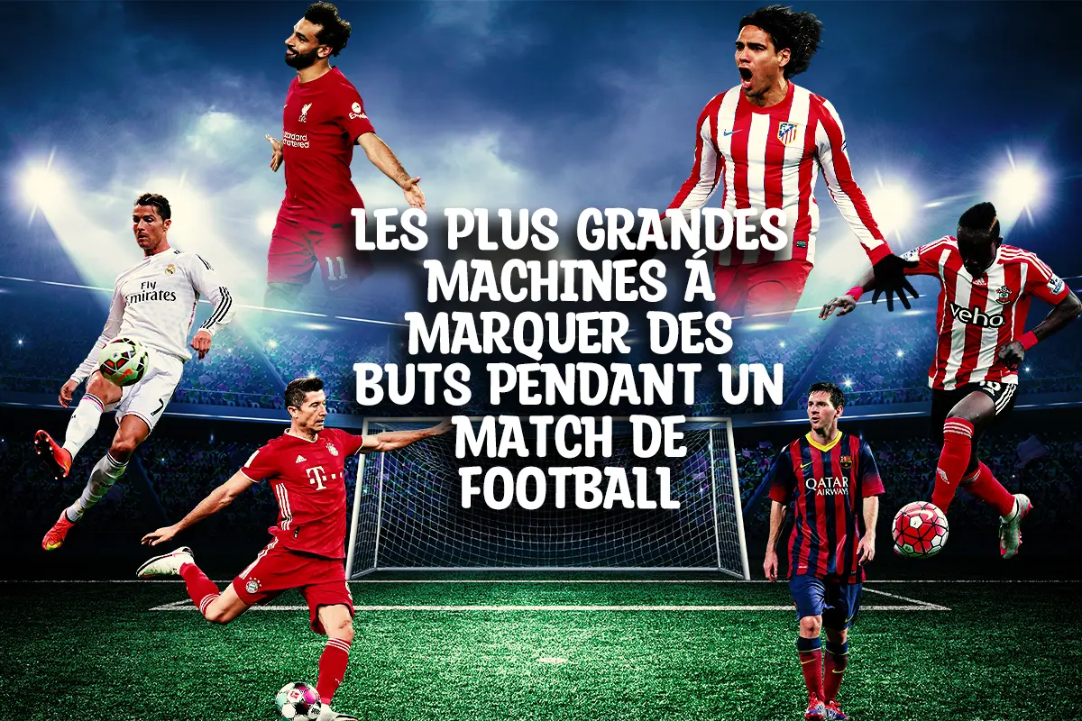 Les plus grandes machines à marquer des buts pendant un match de football