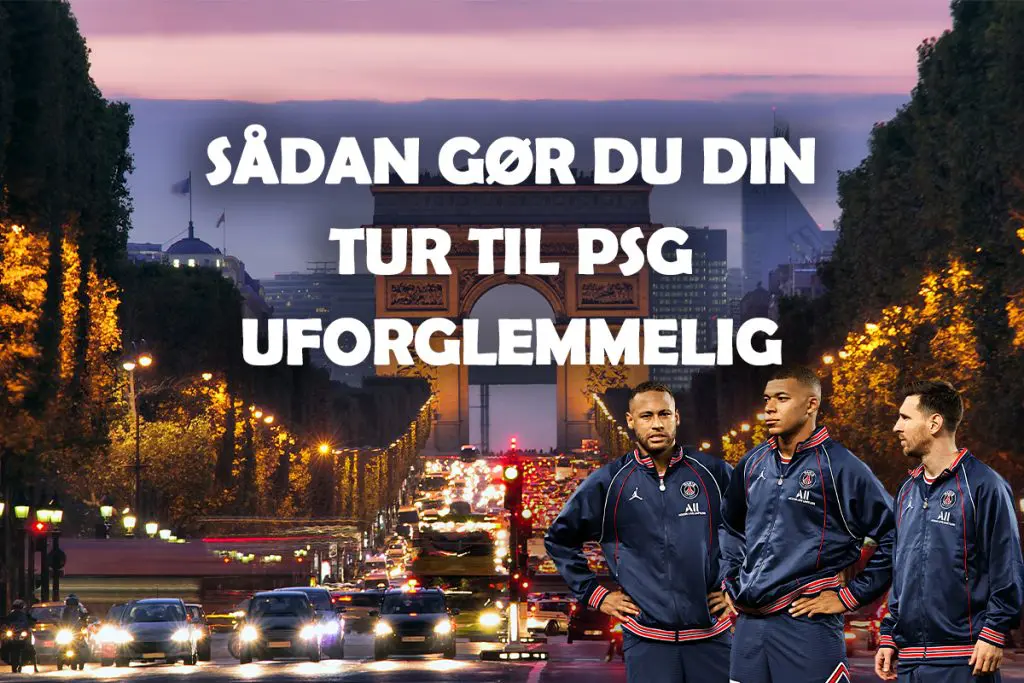 Sådan gør du din tur til PSG uforglemmelig
